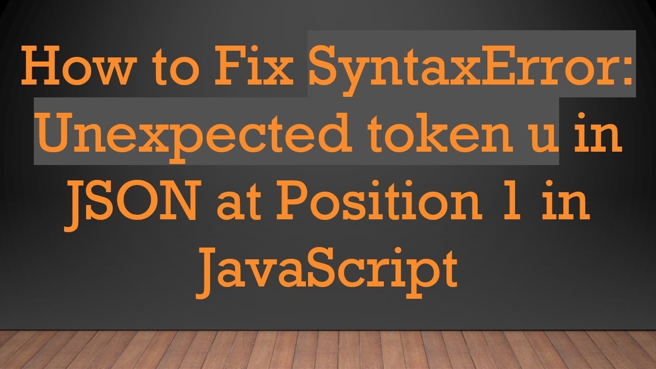 How To Fix Syntaxerror Unexpected Token U In Json At Position 1 In
