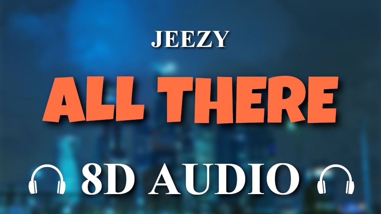 Jeezy All There Ft Bankroll Fresh 8d Audio Youtube