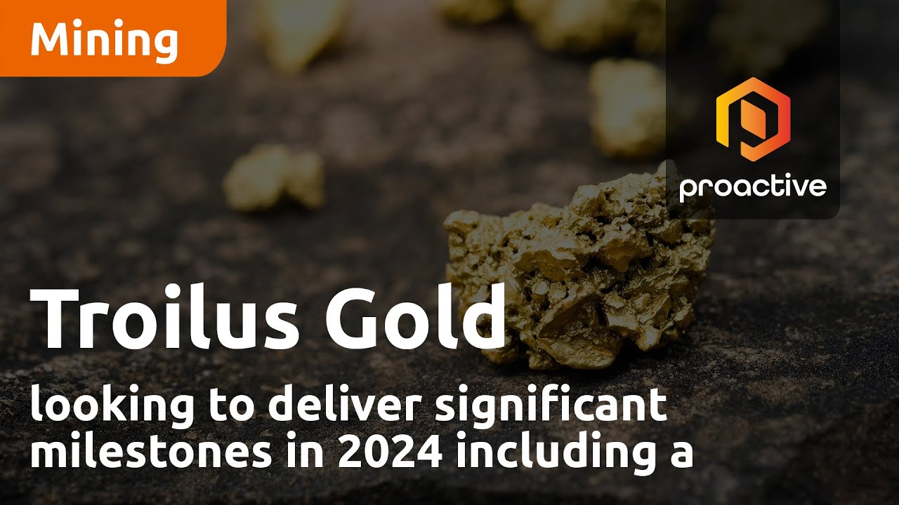 Troilus Gold Looking To Deliver Significant Milestones In 2024