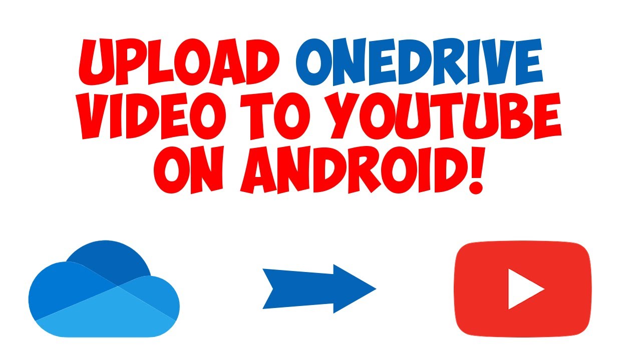 Upload Onedrive Video To Youtube On Android Phone Youtube