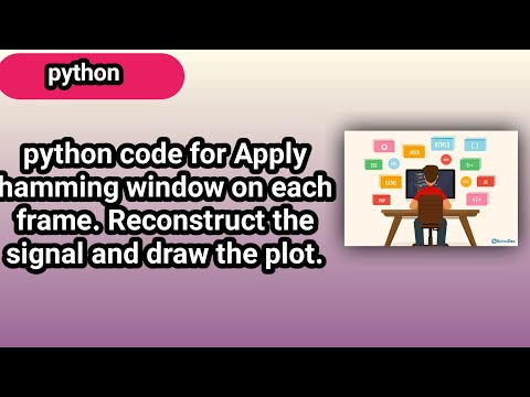 Python Code For Apply Hamming Window On Each Frame Reconstruct The