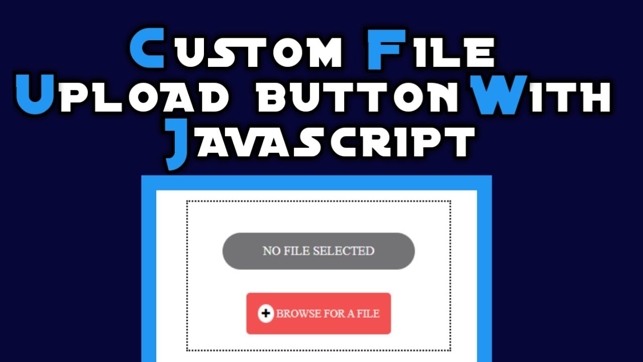 Custom File Input Button With Javascript Youtube