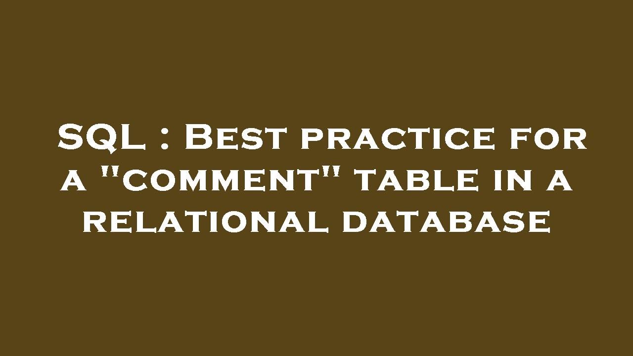 Sql Best Practice For A Comment Table In A Relational Database