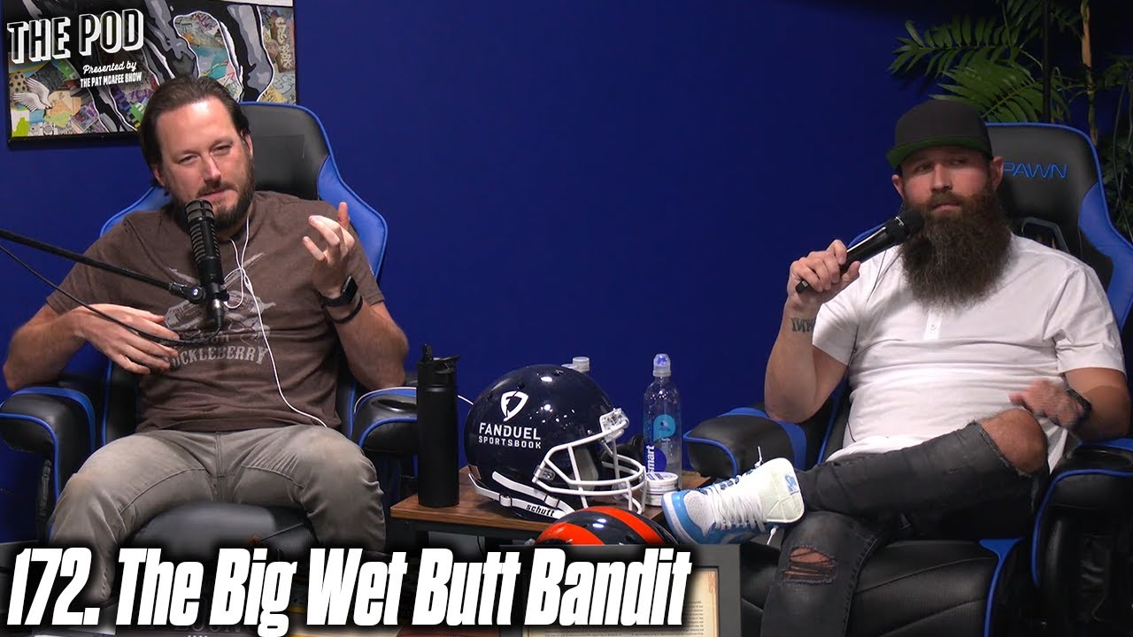 172 The Big Wet Butt Bandit The Pod Youtube
