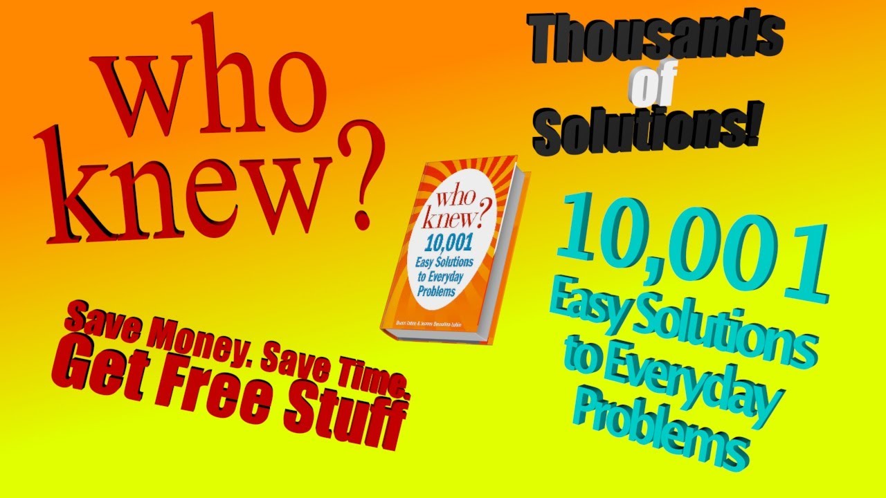 Who Knew 10 001 Easy Solutions To Everyday Problems Youtube