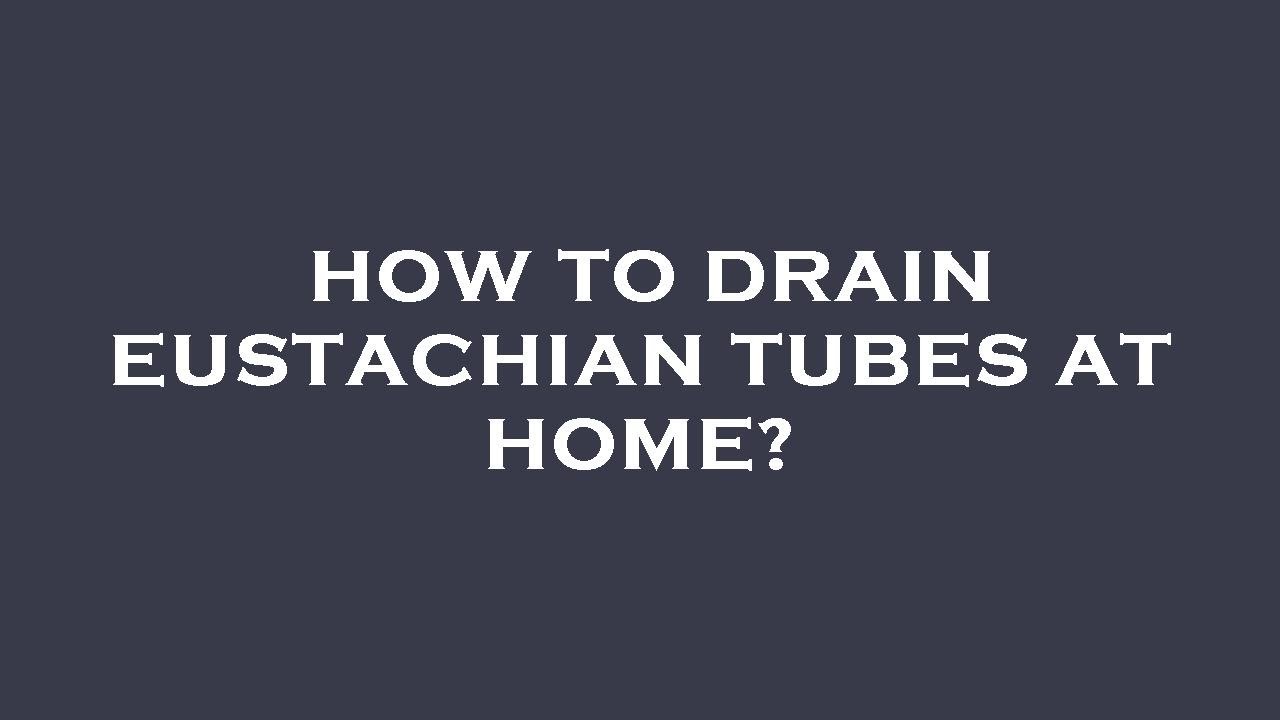 How To Drain Eustachian Tubes At Home Youtube