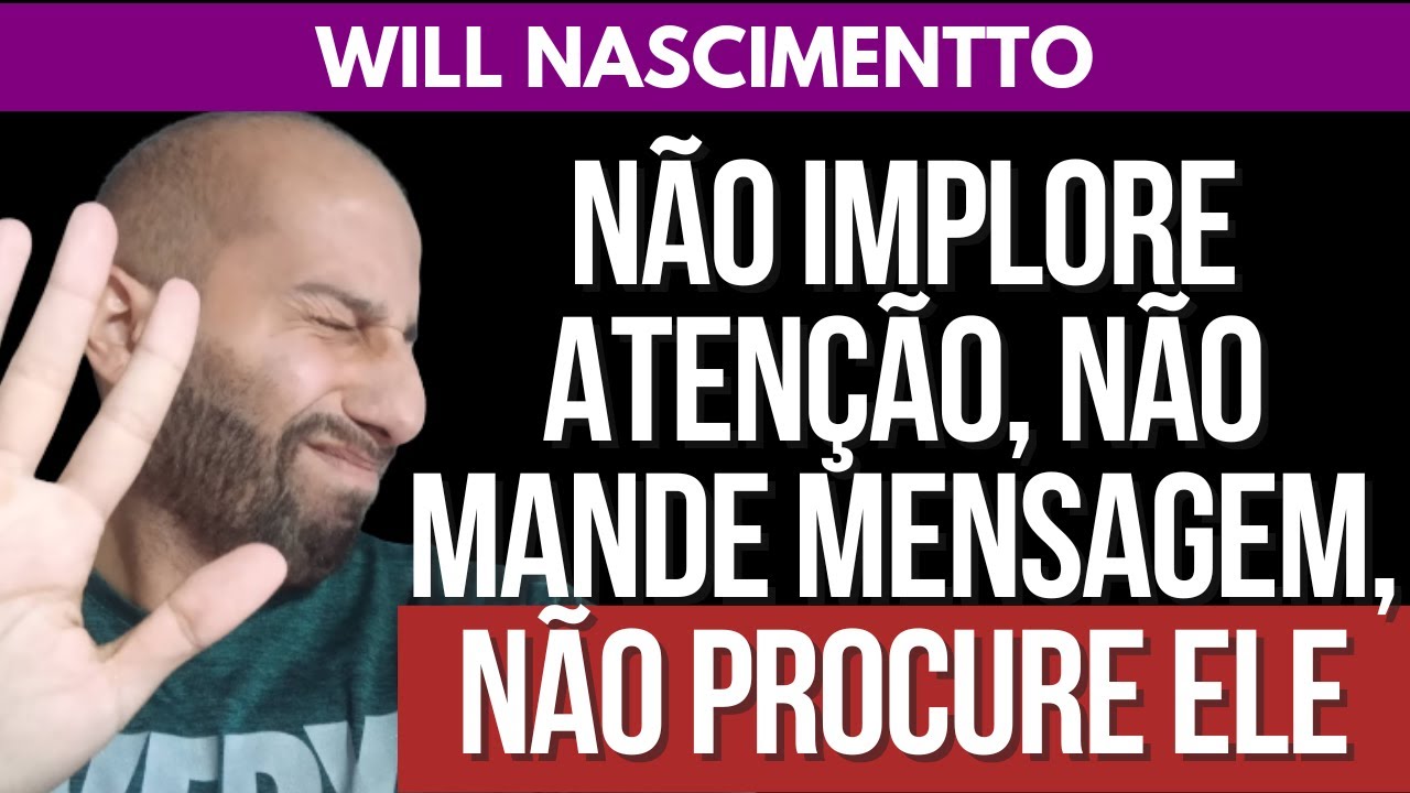 Não Implore Atenção Não Mande Mensagem Não Procure Ele Will