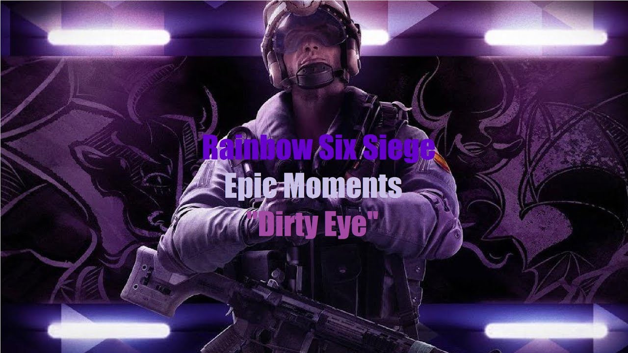 Rainbow Six Siege Epic Moments Dirty Eye Youtube