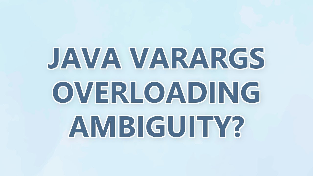 Java Varargs Overloading Ambiguity Youtube