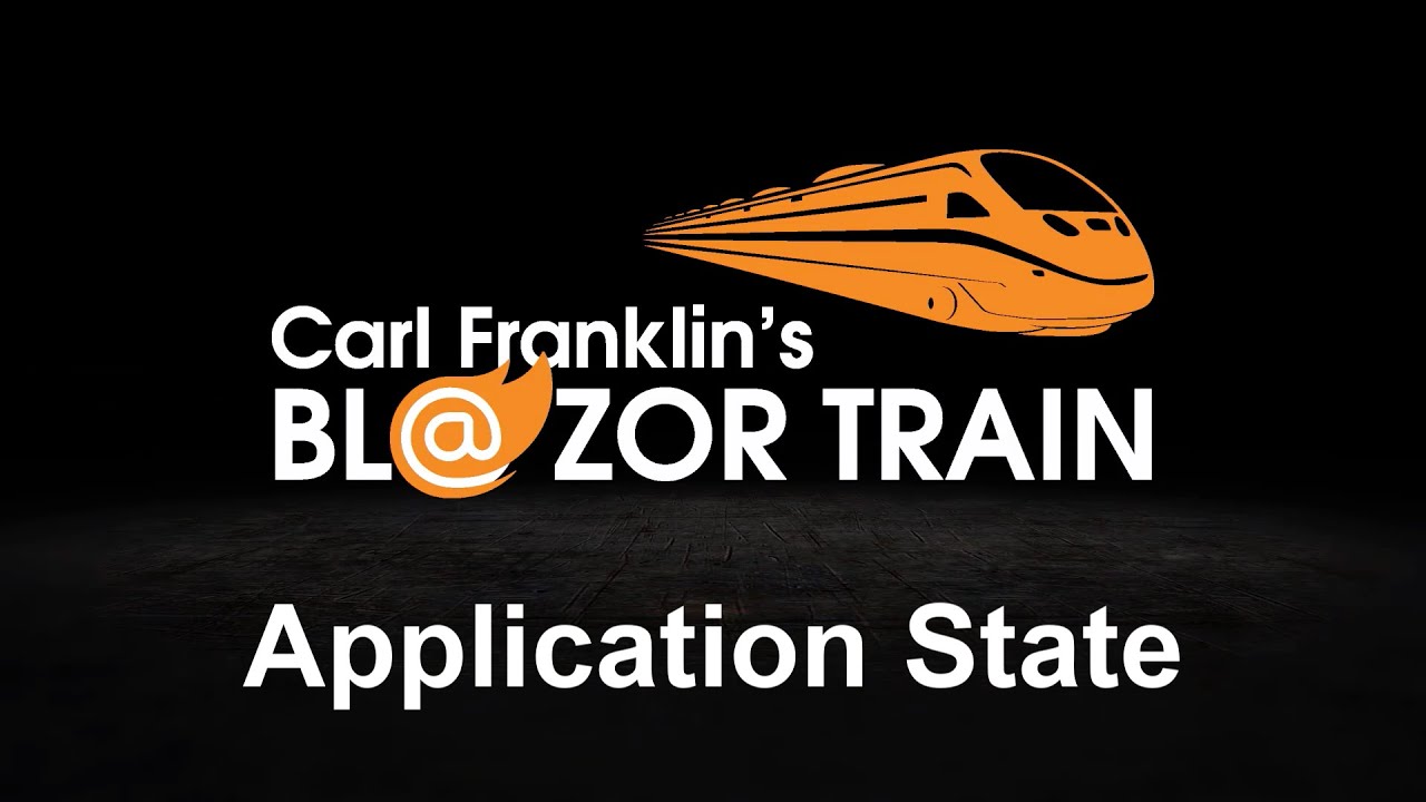 Application State Carl Franklin S Blazor Train Ep 15 Update Youtube