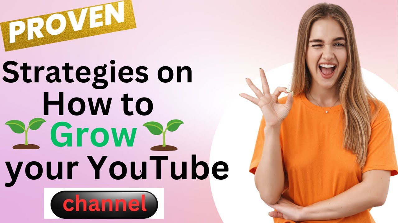 Proven Strategies To Grow Your Channel Youtube