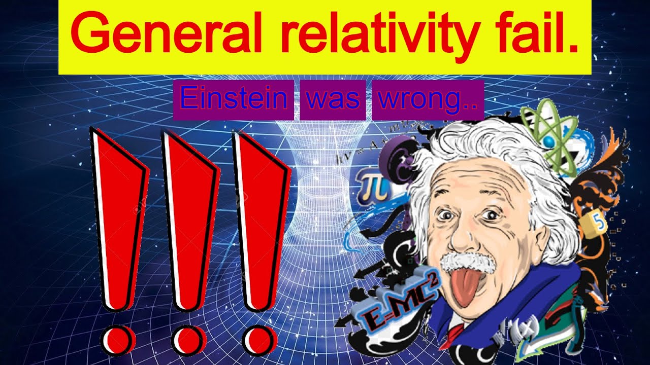 General Relativity Fail Einstein Was Wrong Youtube
