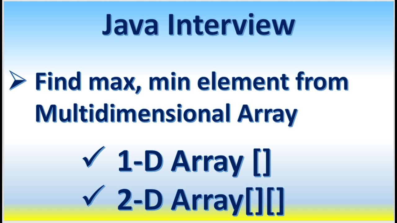 Java Interview Find Max Min Element From Multidimensional Array 1 D