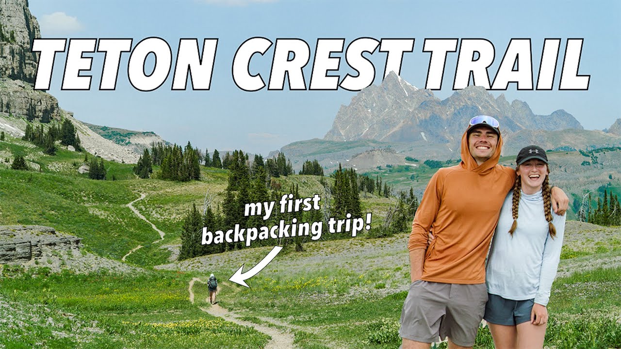 First Time Backpacking The Teton Crest Trail Epic 3 Day Journey Youtube