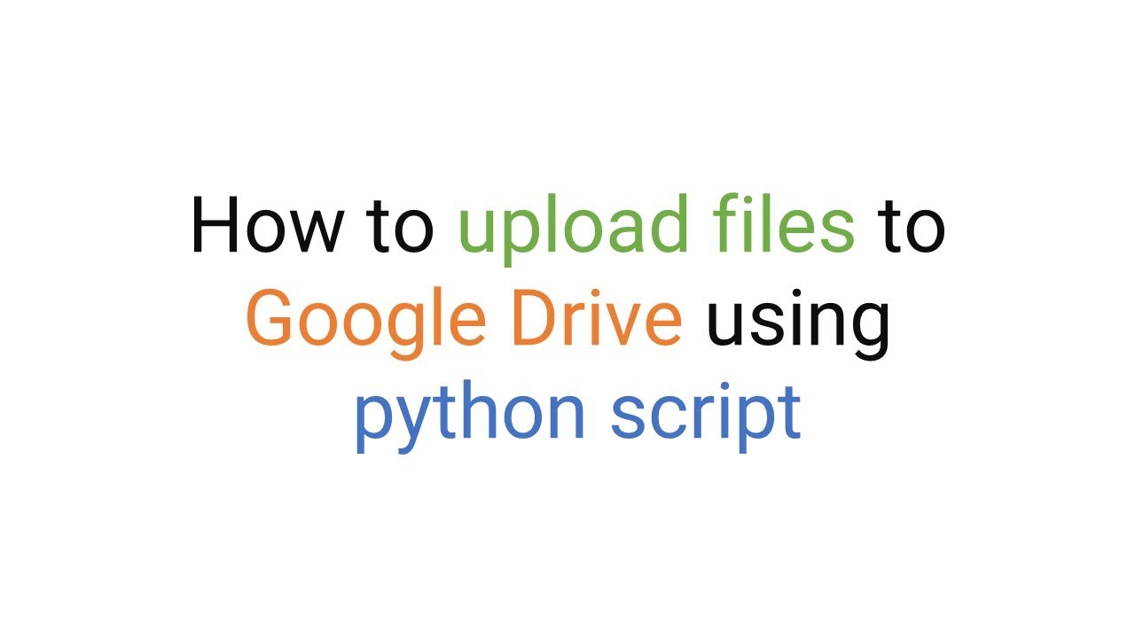 How To Upload Files To Google Drive Using Python Script Youtube