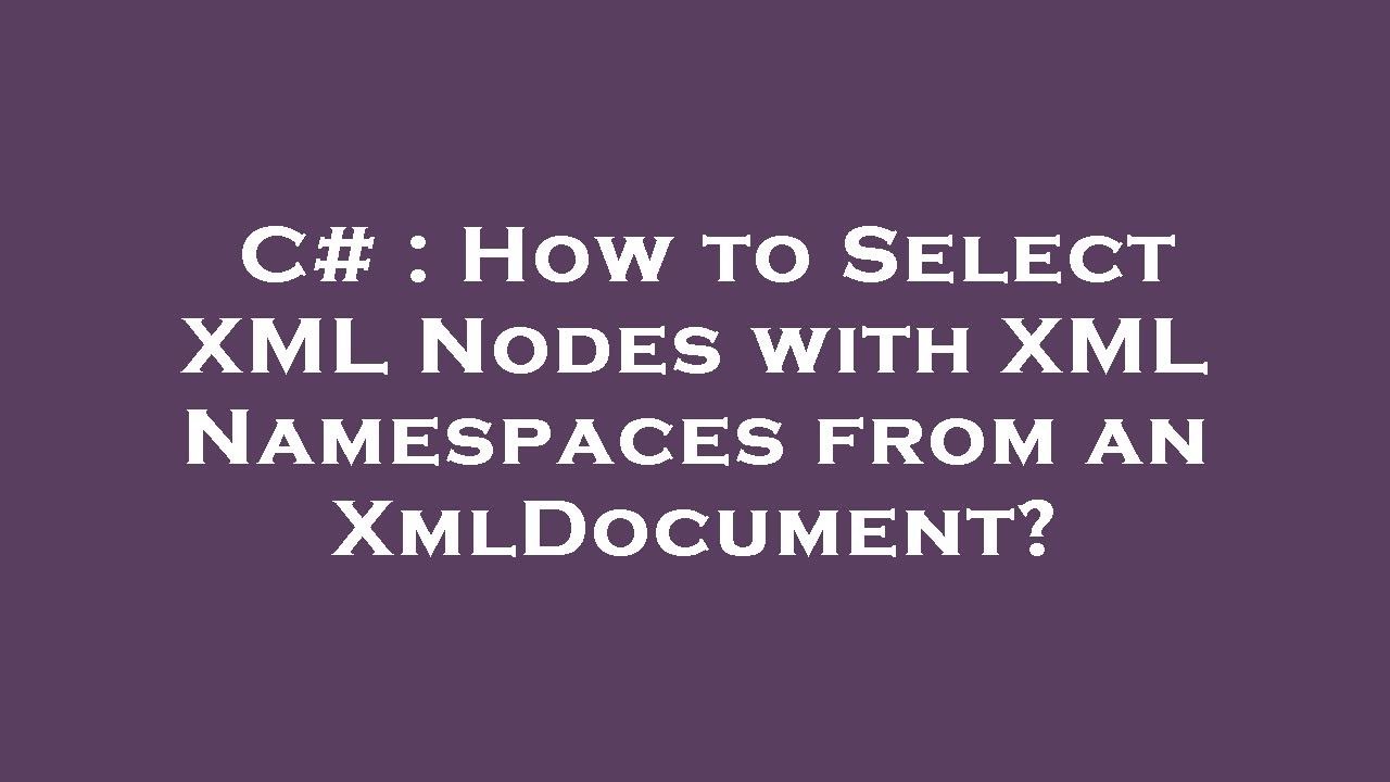 C How To Select Xml Nodes With Xml Namespaces From An Xmldocument