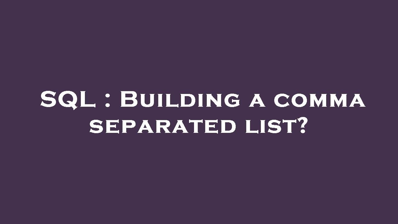 Sql Building A Comma Separated List Youtube