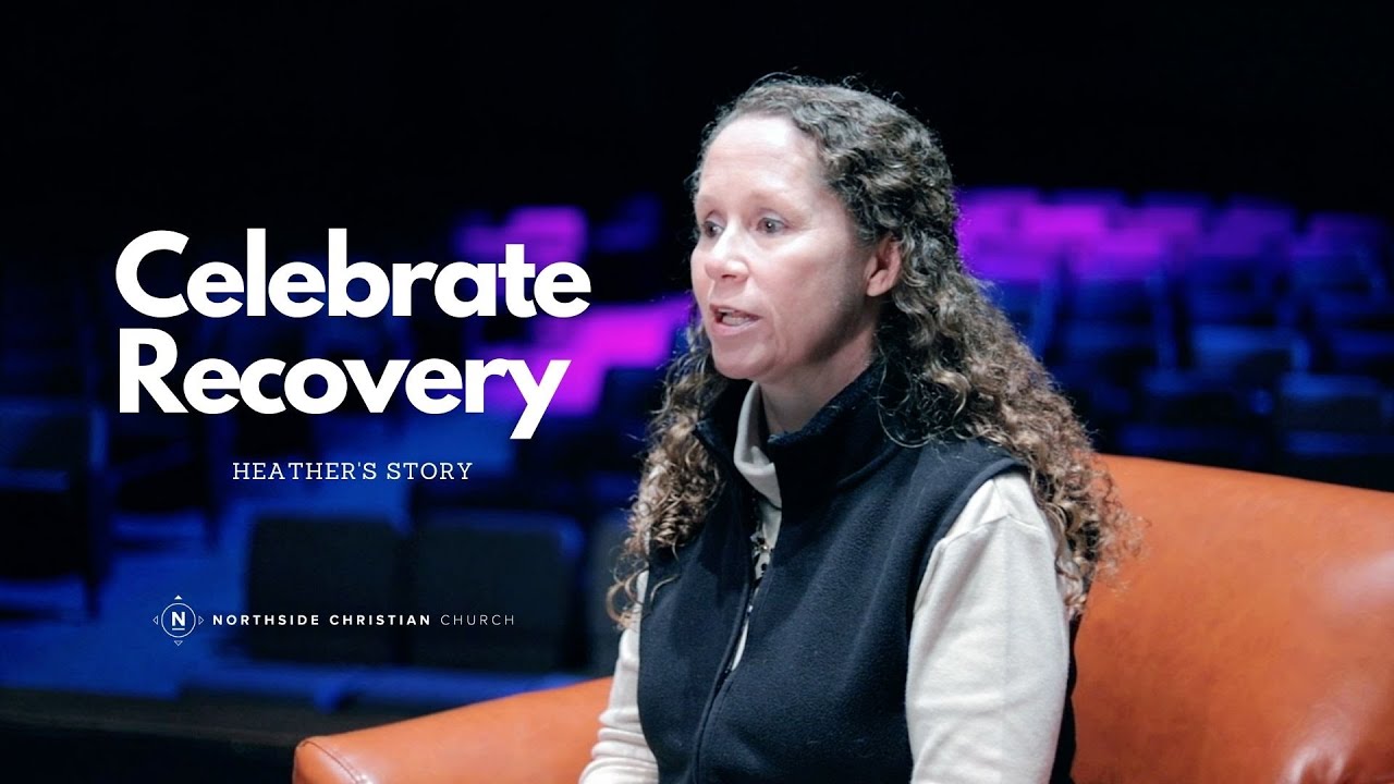 Celebrate Recovery Heather S Story Youtube