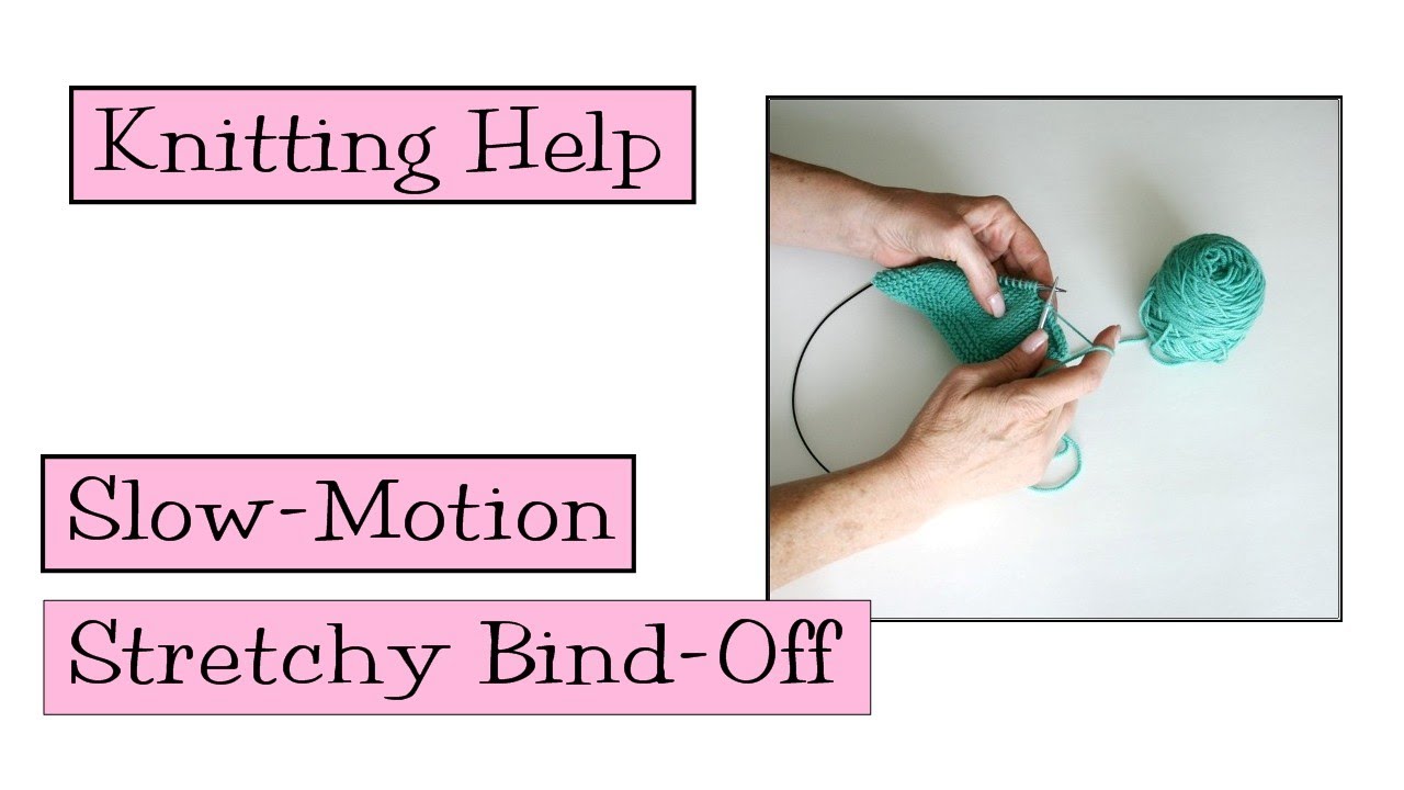 Knitting Help Slow Motion Stretchy Bind Off Youtube