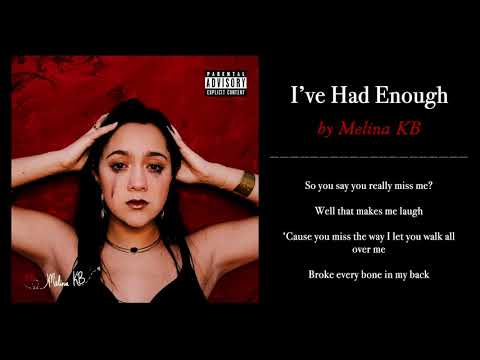 I Ve Had Enough Melina Kb Song Lyrics Music Videos Concerts