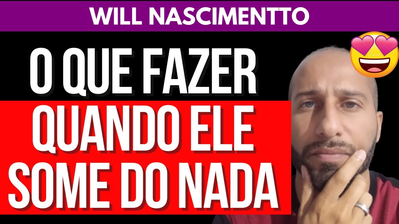 O Que Fazer Quando Ele Some Do Nada Will Nascimentto Youtube