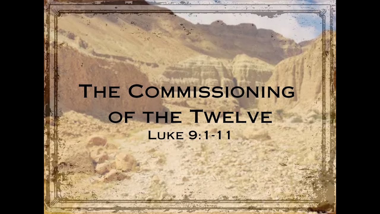 The Commissioning Of The Twelve Luke 9 1 11 Youtube
