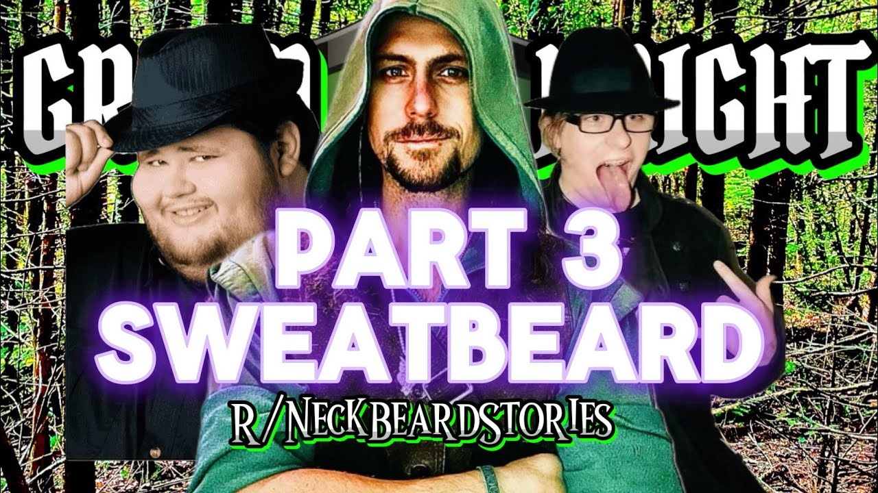 Sweatbeard Part 3 R Neckbeardstories Youtube