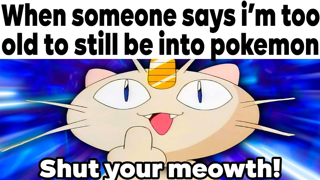 Pokemon Memes V143 When Someone Says I M Too Old For Pokemon Youtube