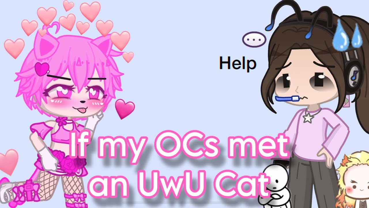 If My Ocs Met An Uwu Cat Part 1 Youtube