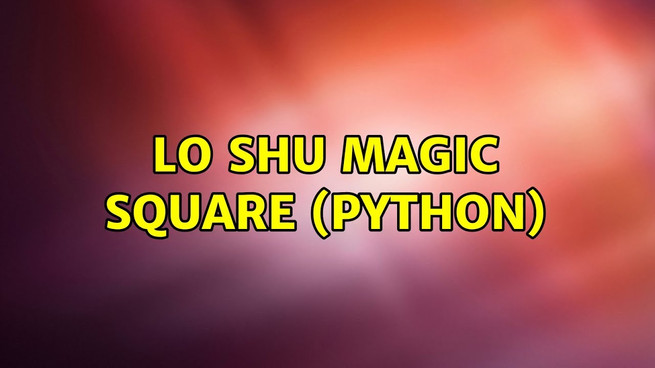 Lo Shu Magic Square Python Youtube
