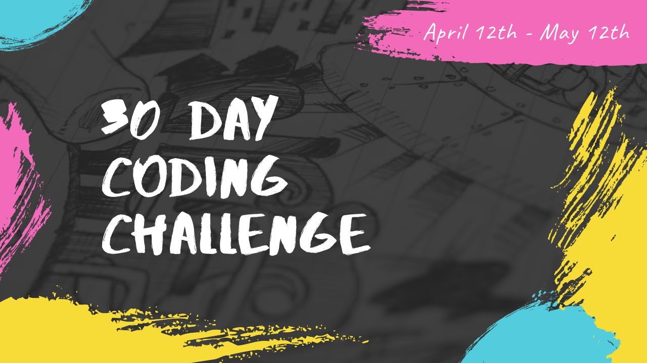 30 Day Coding Challenge April 12th May 12th Youtube