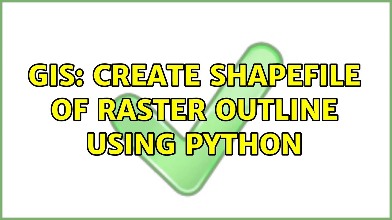 Gis Create Shapefile Of Raster Outline Using Python 2 Solutions