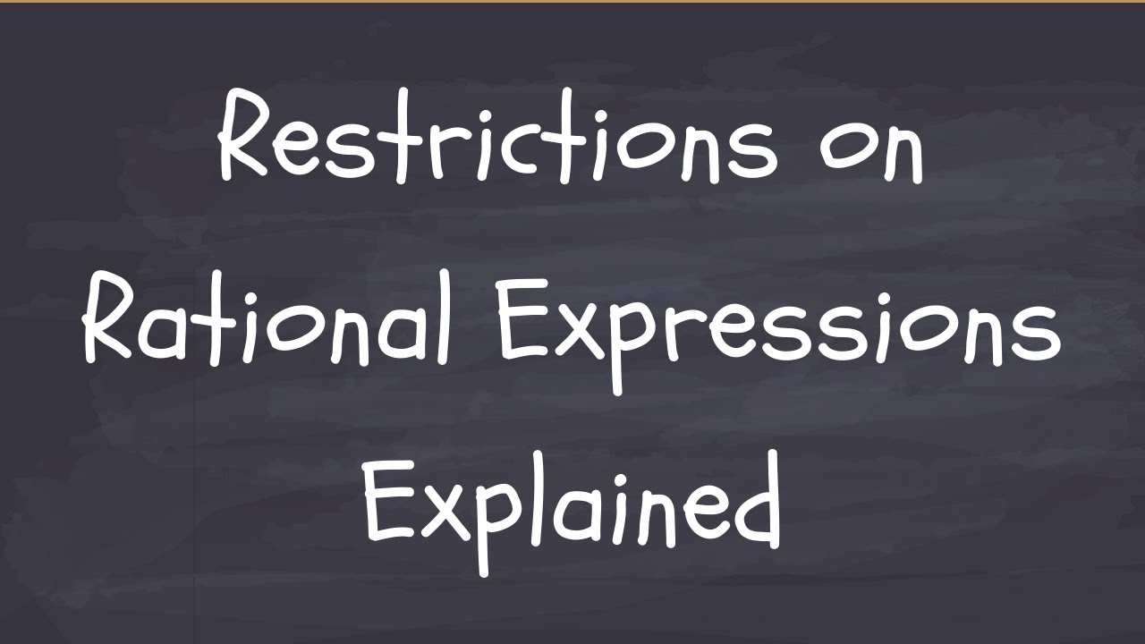 Restrictions On Rational Expressions Explained Youtube