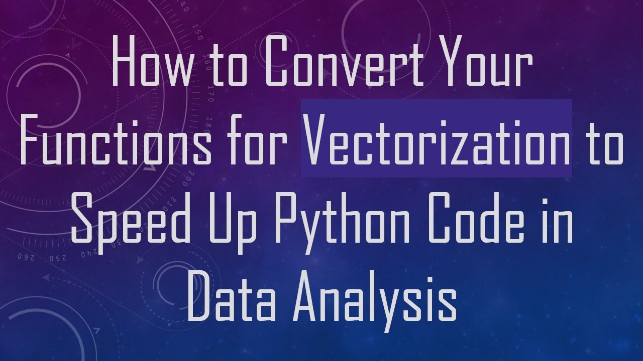 How To Convert Your Functions For Vectorization To Speed Up Python Code