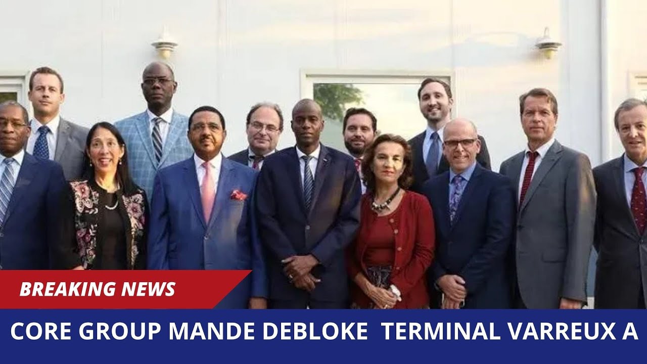 Core Group Mande Pou G9 Debloke Varreux Sino Y Ap Komanse Chanje Faz