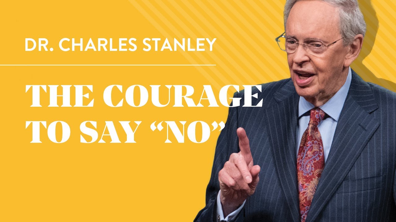 The Courage To Say No Dr Charles Stanley Youtube