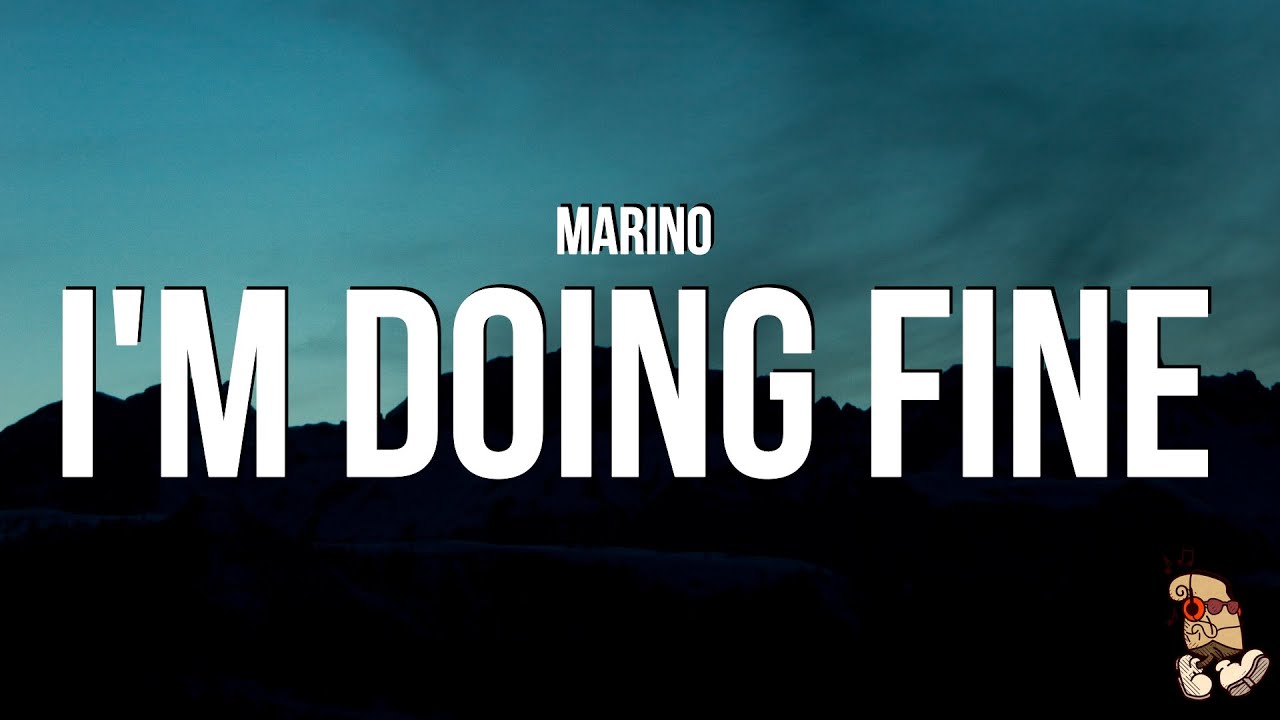 Marino I M Doing Fine Lyrics Youtube