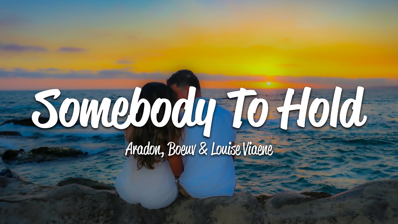 Aradon Boeuv Somebody To Hold Lyrics Ft Louise Viaene Youtube