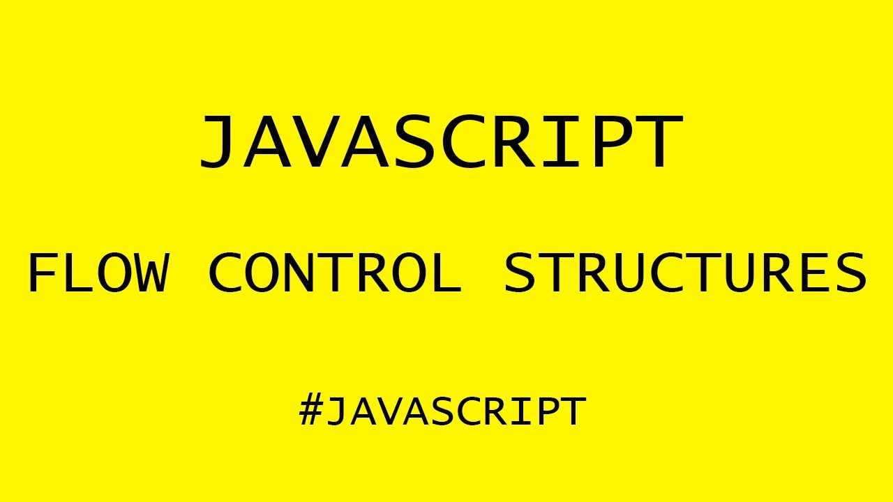 Javascript Flow Control Structures In 5 Minutes Youtube