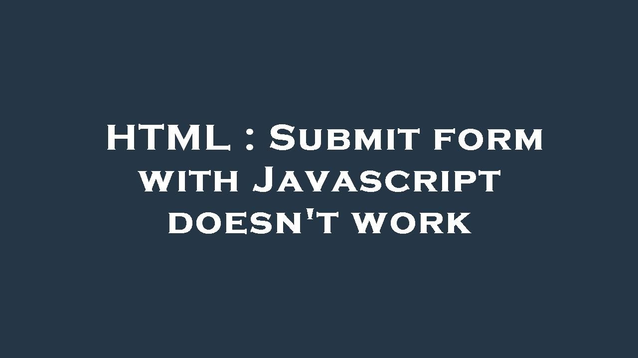 Html Submit Form With Javascript Doesn T Work Youtube