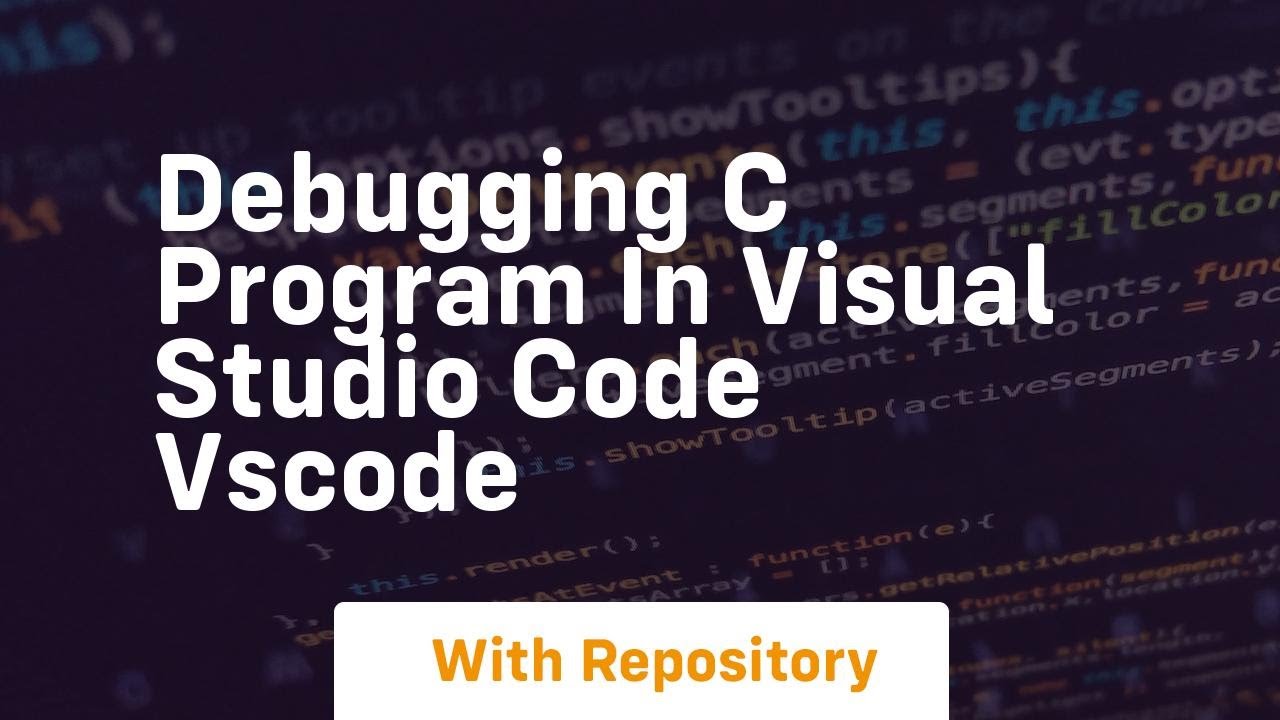 Debugging C Program In Visual Studio Code Vscode Youtube