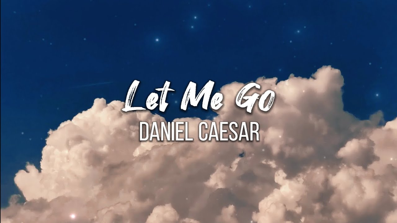 Let Me Go Daniel Caesar Lyrics Youtube