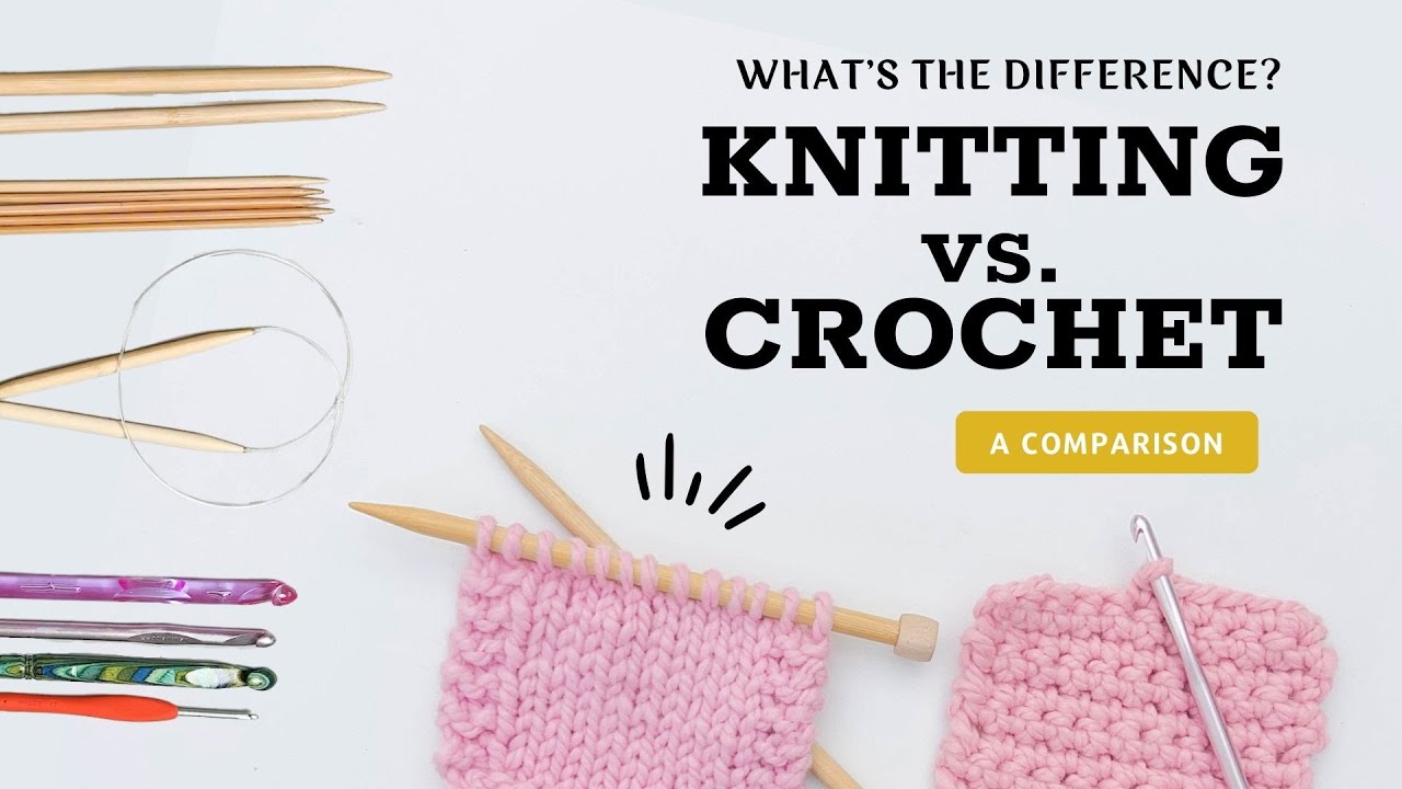 Crochet Vs Knitting What S The Difference Between Knitting And