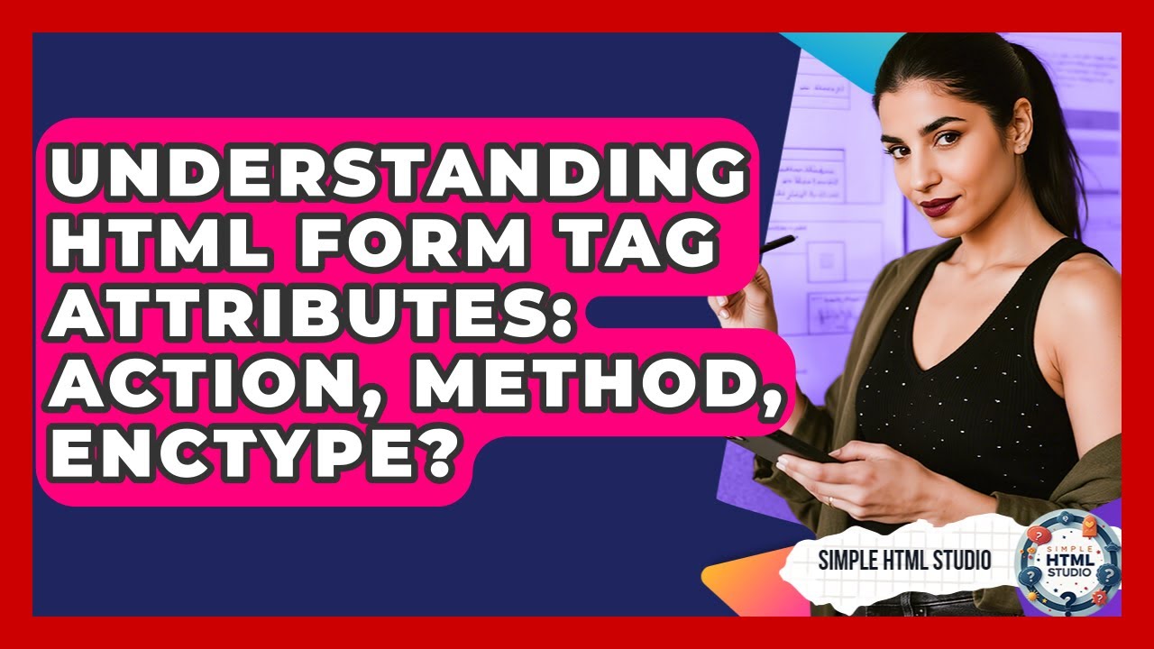 Understanding Html Form Tag Attributes Action Method Enctype