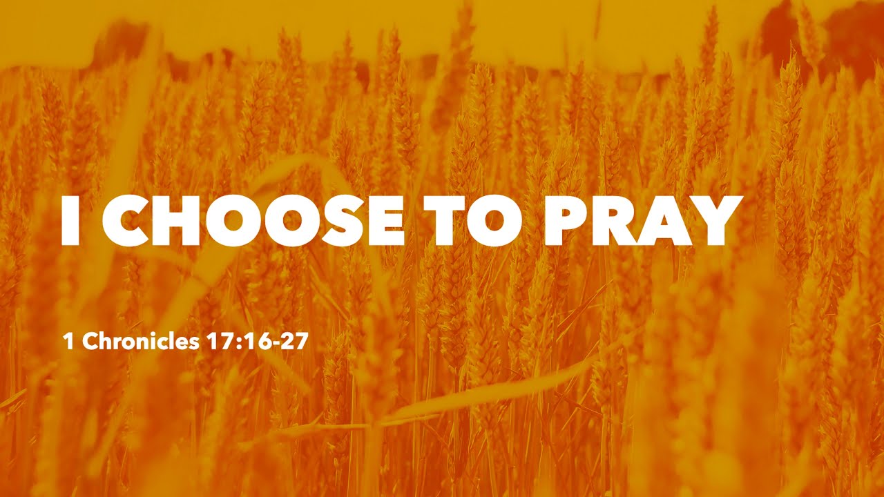 I Choose To Pray Youtube