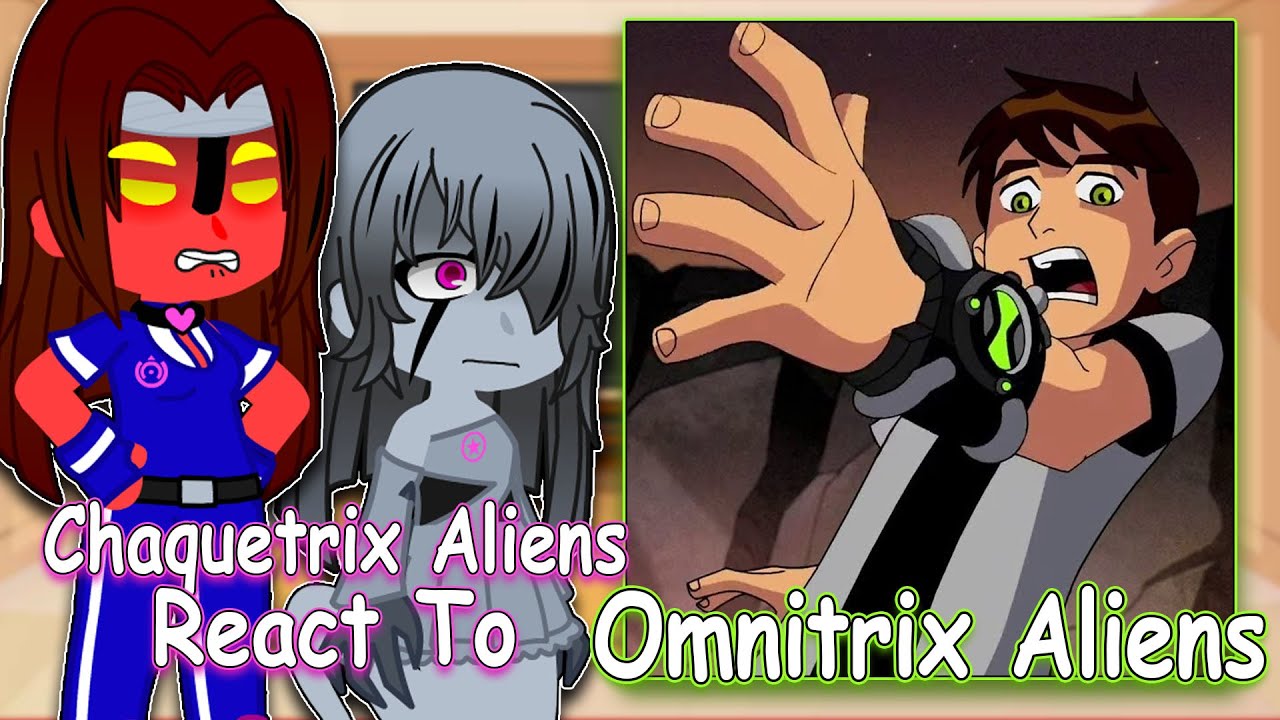 Chaquetrix Aliens React To Ben 10 Alien Force Transformation Gacha