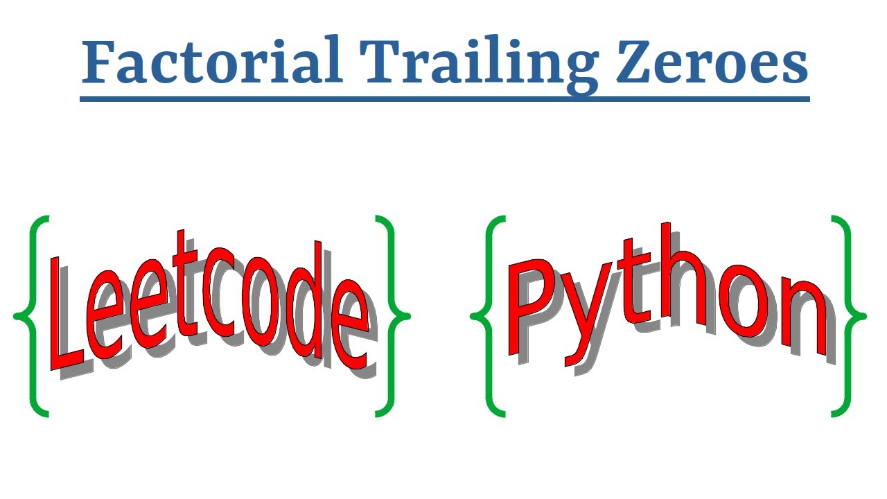Leetcode Question 172 Factorial Trailing Zeroes In Python Youtube