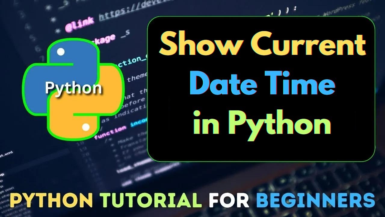 14 How To Show Current Date Time In Python Python Tutorial For