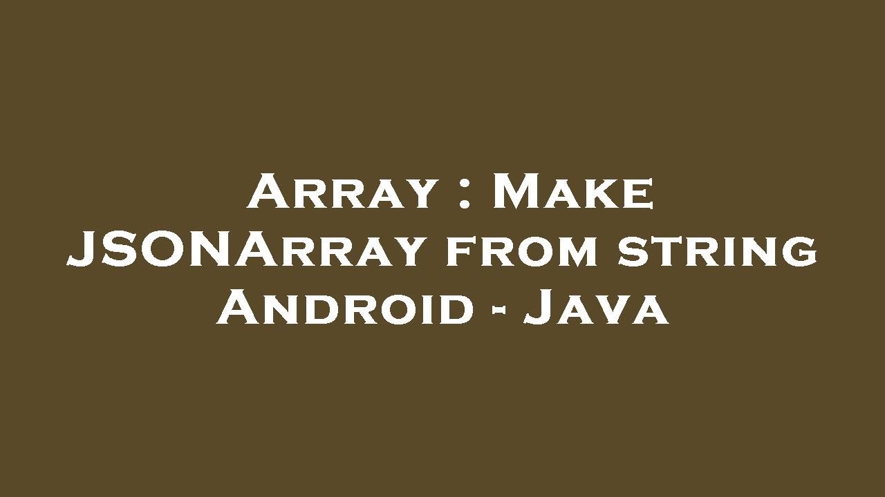 Array Make Jsonarray From String Android Java Youtube