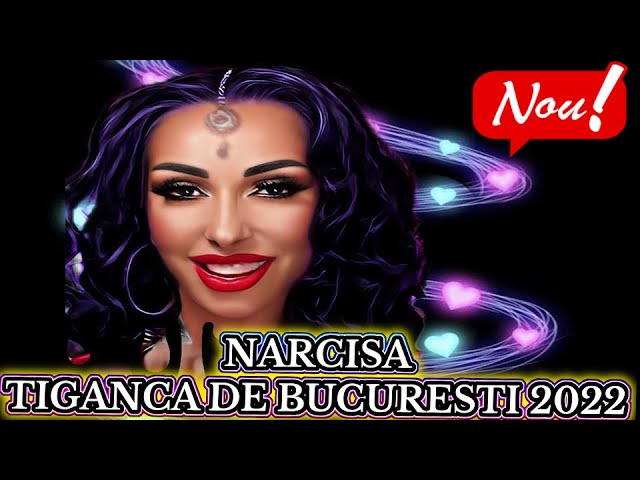 NARCISA TIGANCA DE BUCURESTI 2022 MANELE NOI 2022 NOUTATE